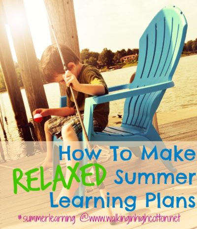 How To Make Relaxed Summer Learning Plans » Walking in High Cotton
